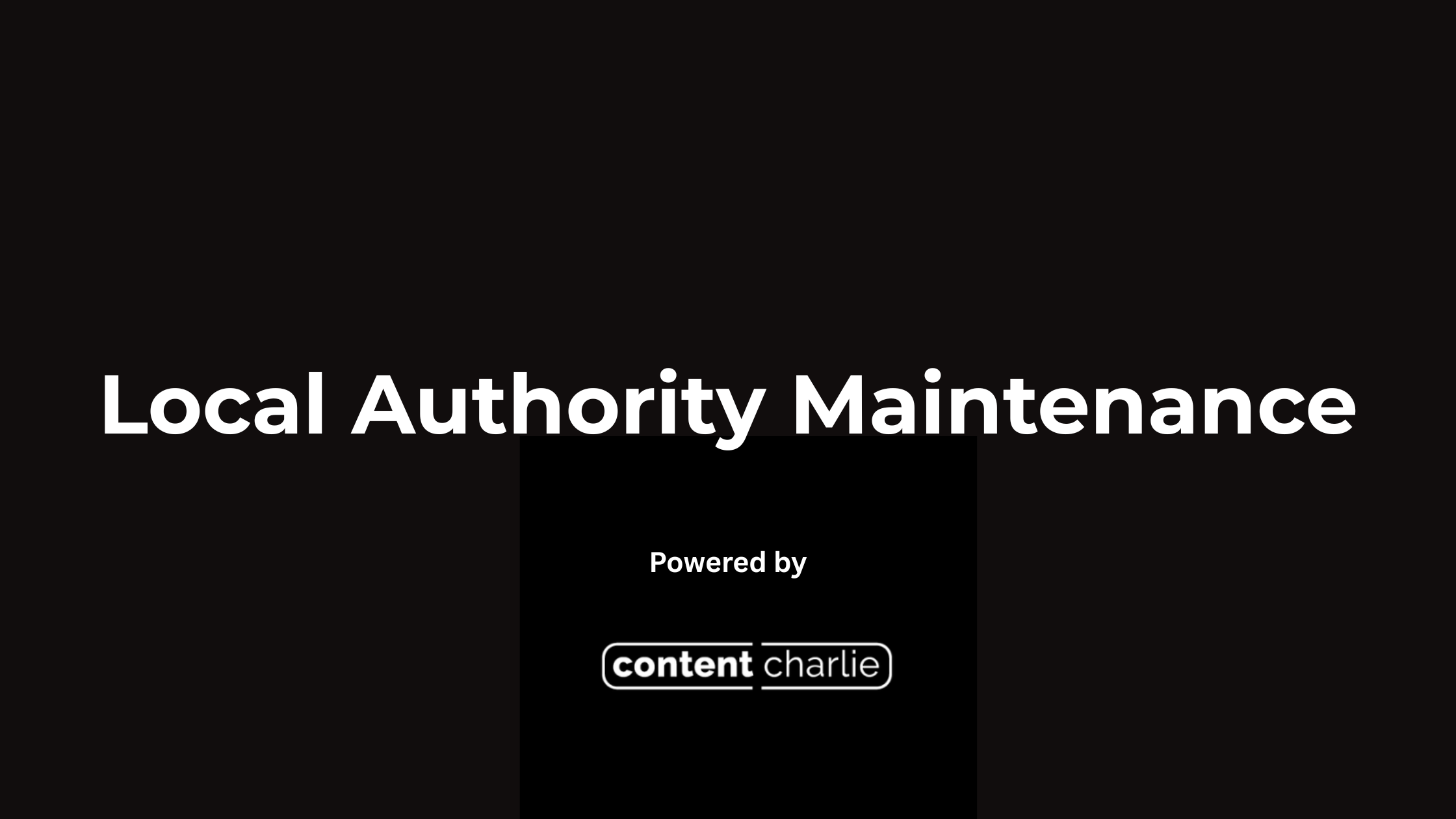 Local Authority Maintenance - Content Charlie